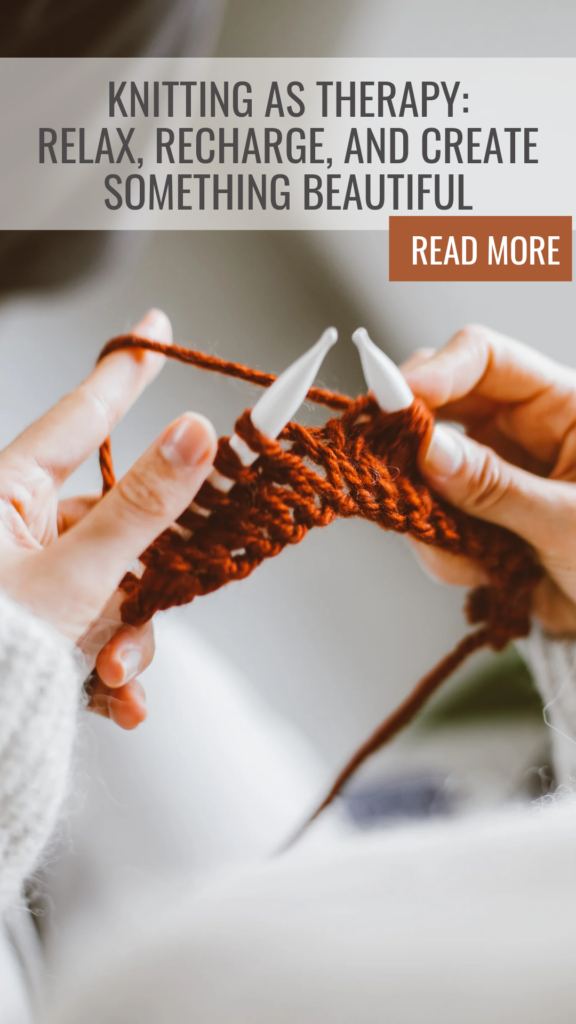 Knitting as Therapy: Relax, Recharge & Create