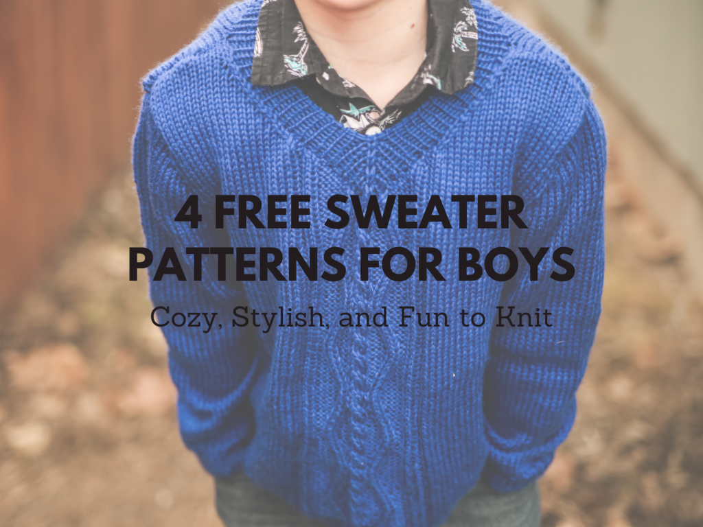 4 Free Sweater Patterns for Boys: Cozy, Stylish, and Fun to Knit! - The ...